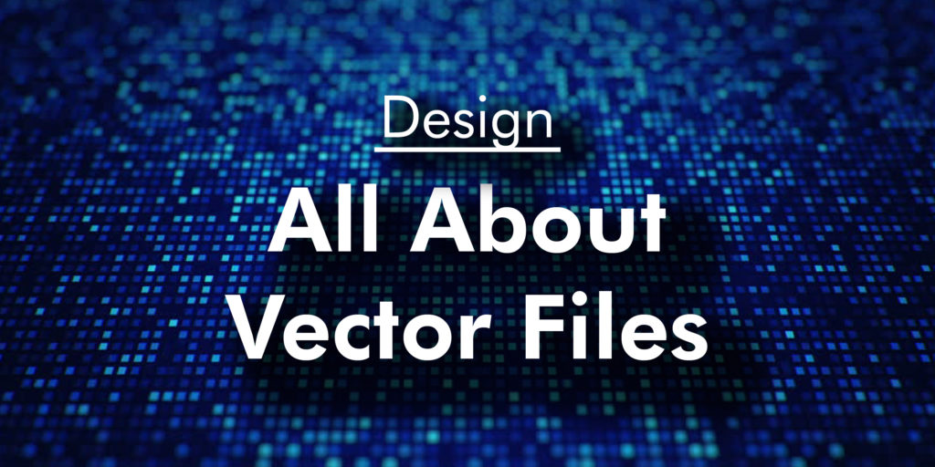 Vector Printing, File Types, and Their Benefits - The Vector Art Experts